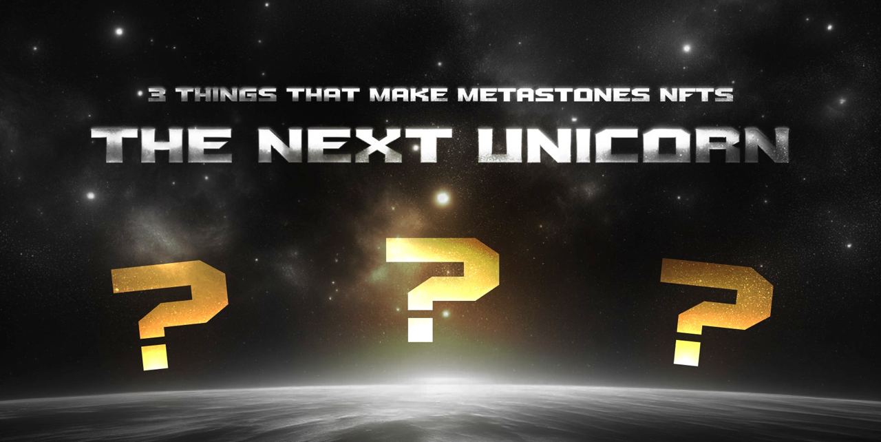 Announcing 3 Things That Make MetaStones NFTs the Next Unicorn | NFTandGameFi